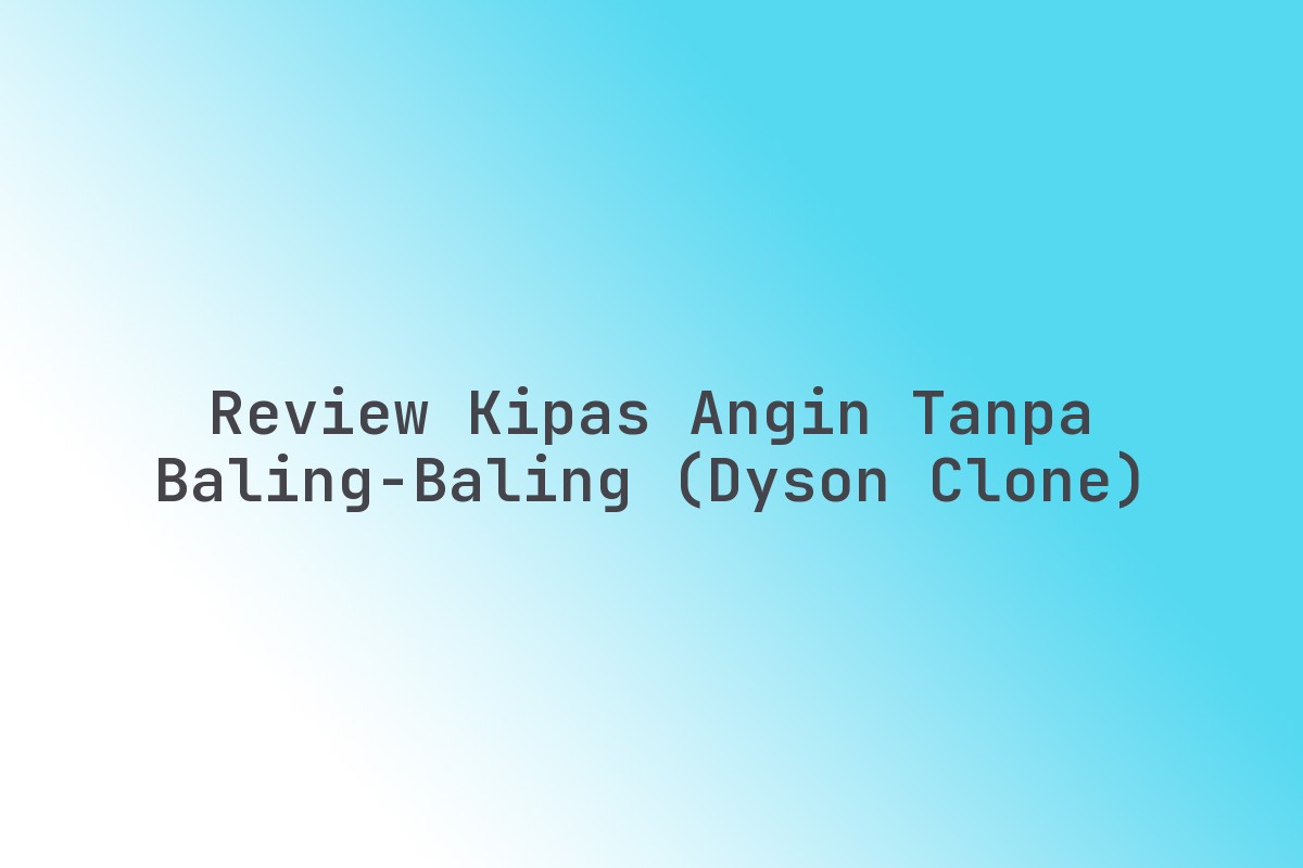 Review Kipas Angin Tanpa Baling-Baling (Dyson Clone) - Imx Media