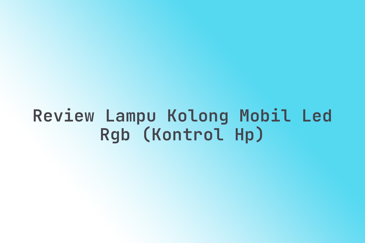 Review Lampu Kolong Mobil LED RGB (Kontrol HP) - Imx Media