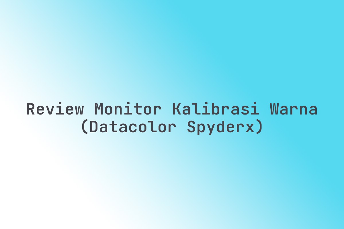 Review Monitor Kalibrasi Warna (Datacolor SpyderX) - Imx Media
