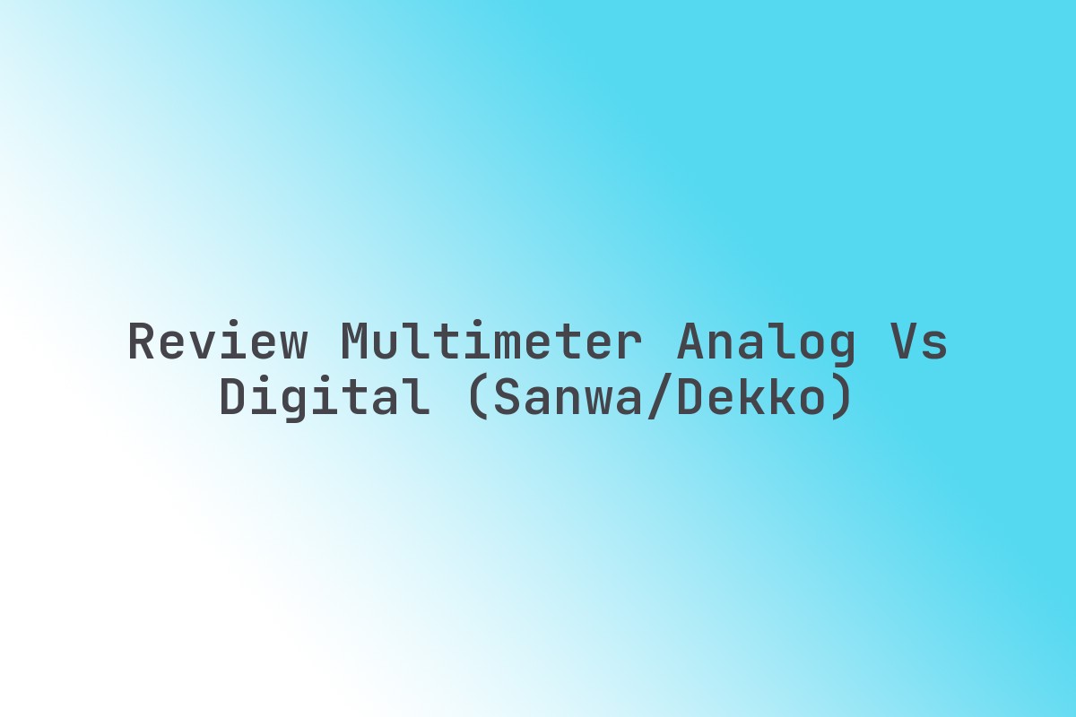 Review Multimeter Analog vs Digital (Sanwa/Dekko) - Imx Media
