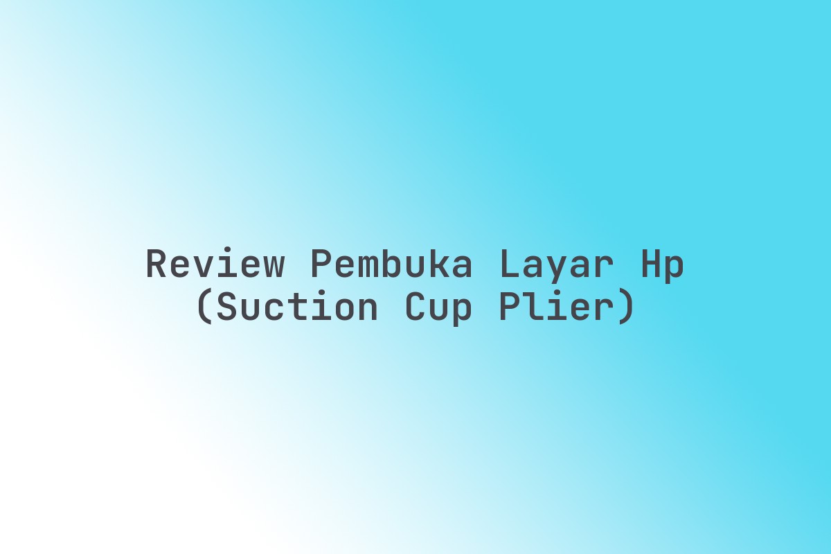 Review Pembuka Layar HP (Suction Cup Plier) - Imx Media