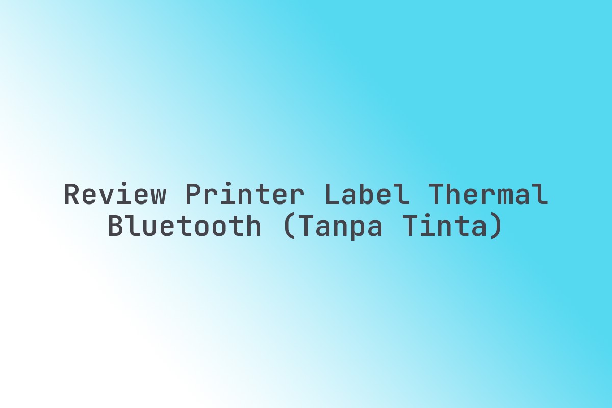 Review Printer Label Thermal Bluetooth (Tanpa Tinta) - Imx Media