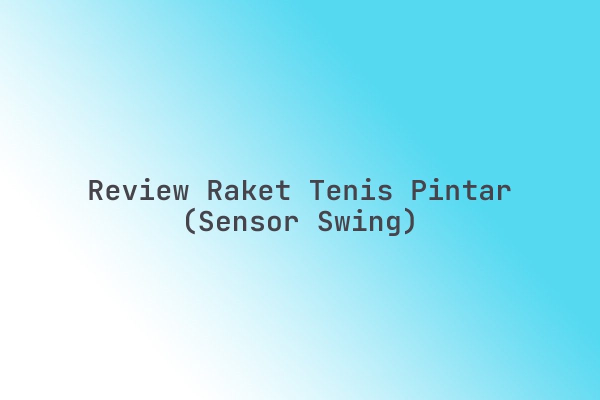 Review Raket Tenis Pintar (Sensor Swing) - Imx Media