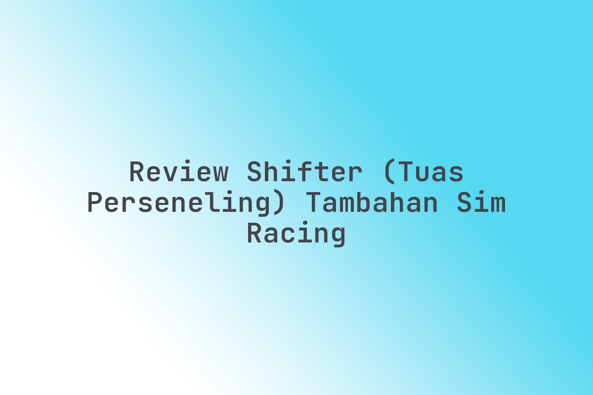 Review Shifter (Tuas Perseneling) Tambahan Sim Racing - Imx Media