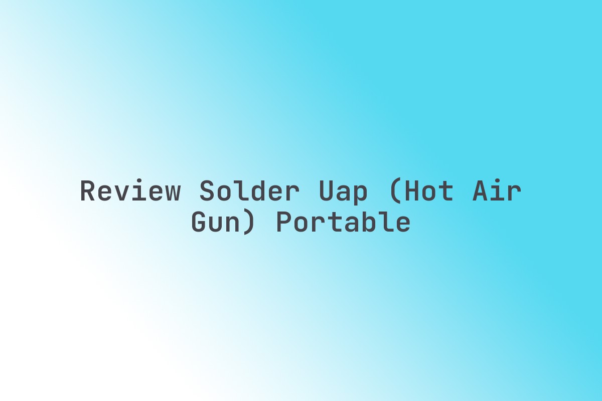 Review Solder Uap (Hot Air Gun) Portable - Imx Media