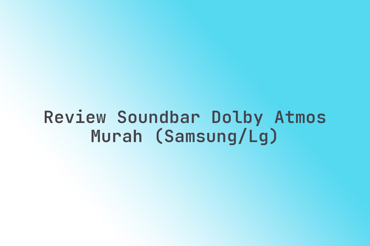 Review Soundbar Dolby Atmos Murah (Samsung/LG) - Imx Media