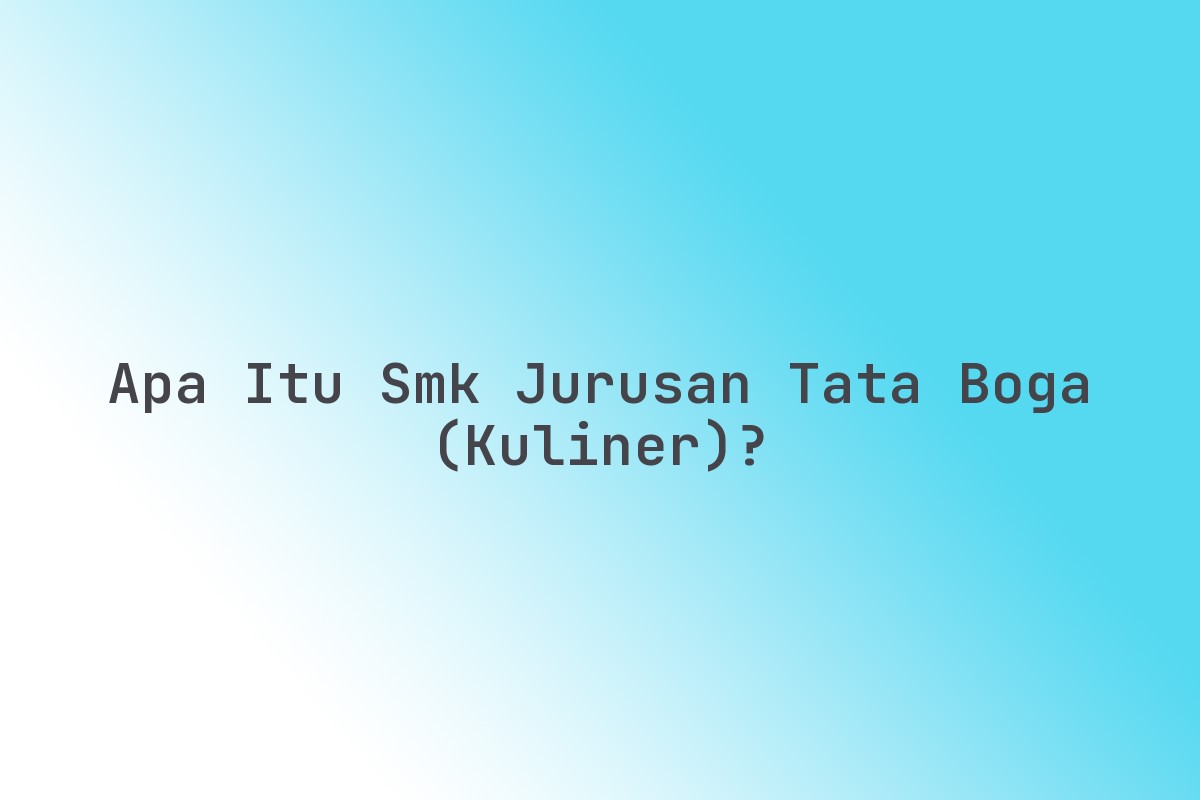 Apa itu SMK Jurusan Tata Boga (Kuliner)? - Imx Media