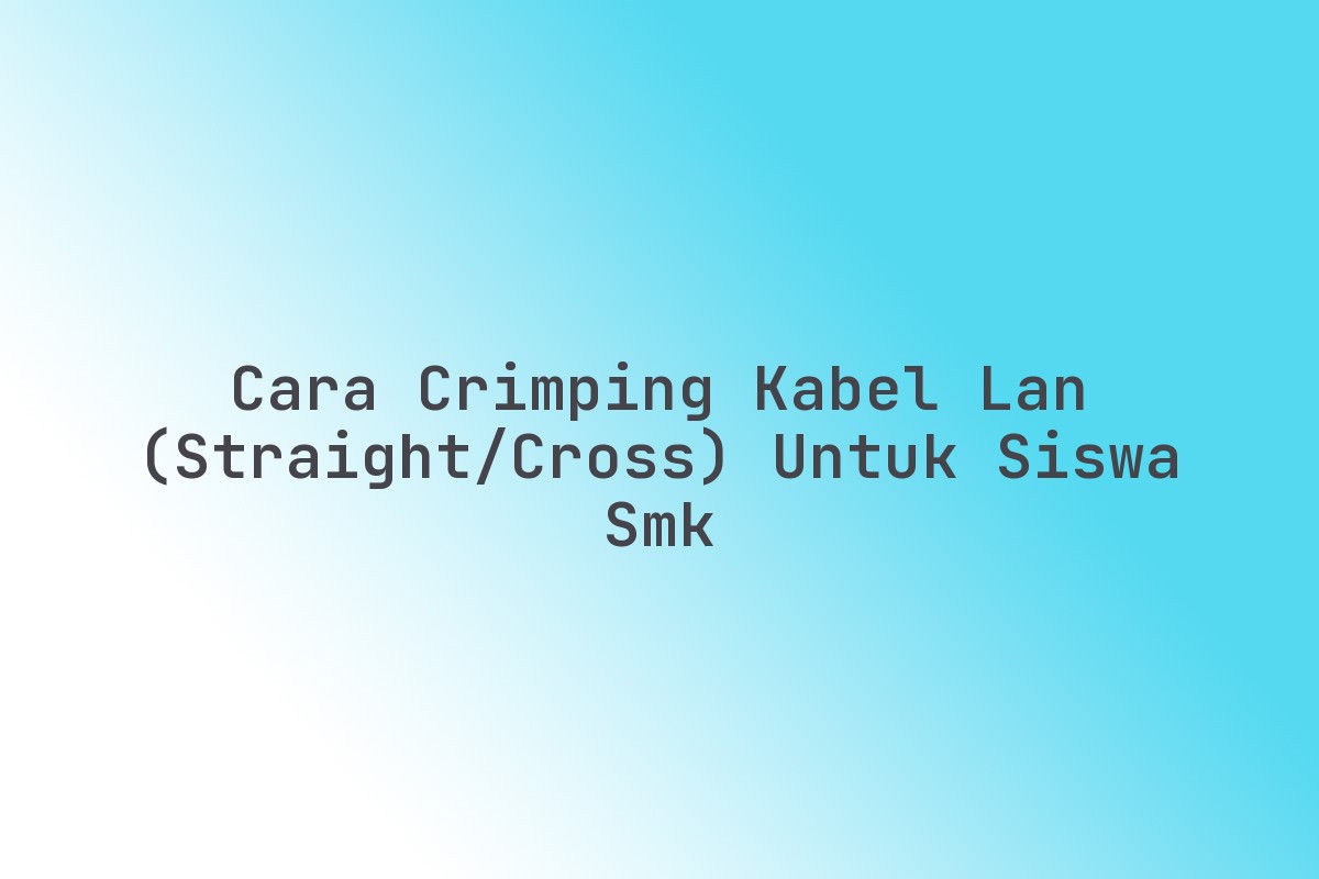 Cara crimping kabel LAN (Straight/Cross) untuk siswa SMK - Imx Media