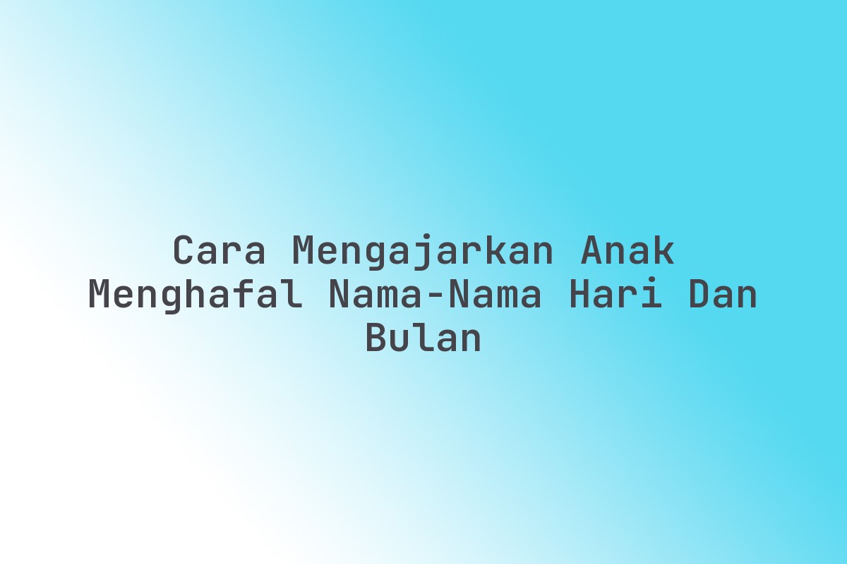Cara mengajarkan anak menghafal nama-nama hari dan bulan - Imx Media