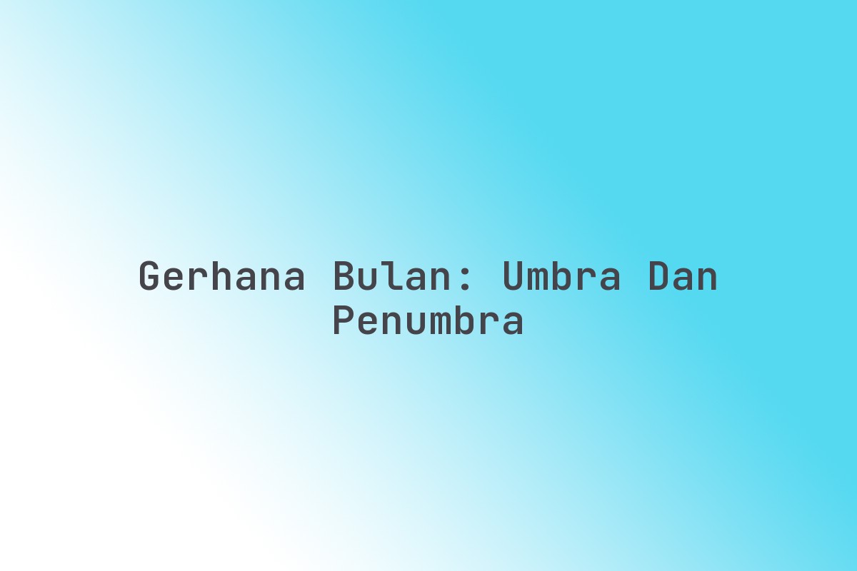 Gerhana bulan: Umbra dan Penumbra - Imx Media