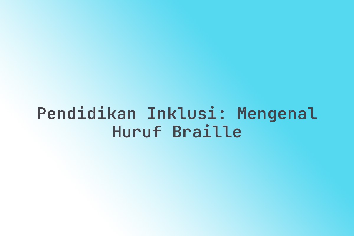 Pendidikan inklusi: Mengenal huruf Braille - Imx Media