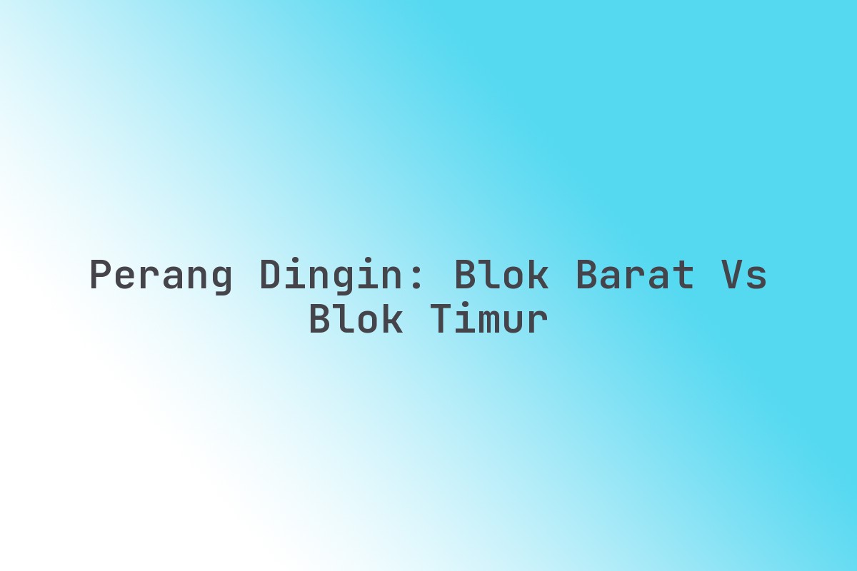 Perang Dingin: Blok Barat vs Blok Timur - Imx Media