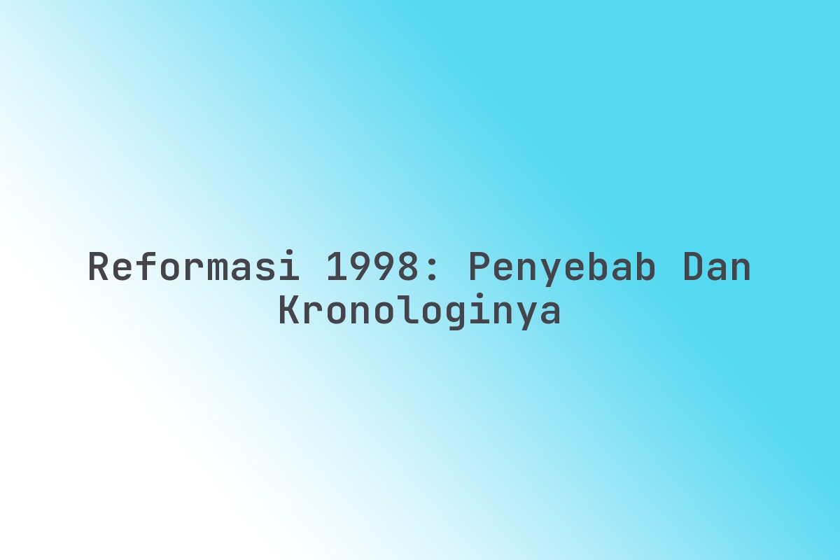 Reformasi 1998: Penyebab dan kronologinya - Imx Media