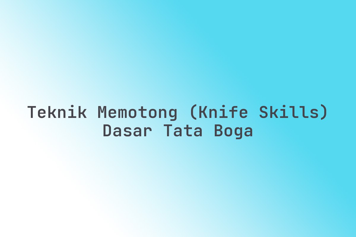 Teknik memotong (Knife Skills) dasar tata boga - Imx Media