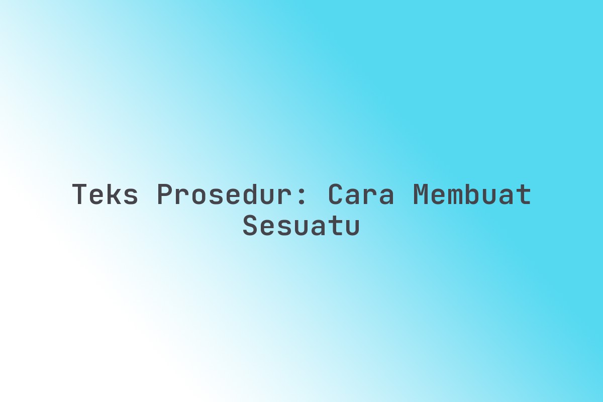 Teks Prosedur: Cara membuat sesuatu - Imx Media